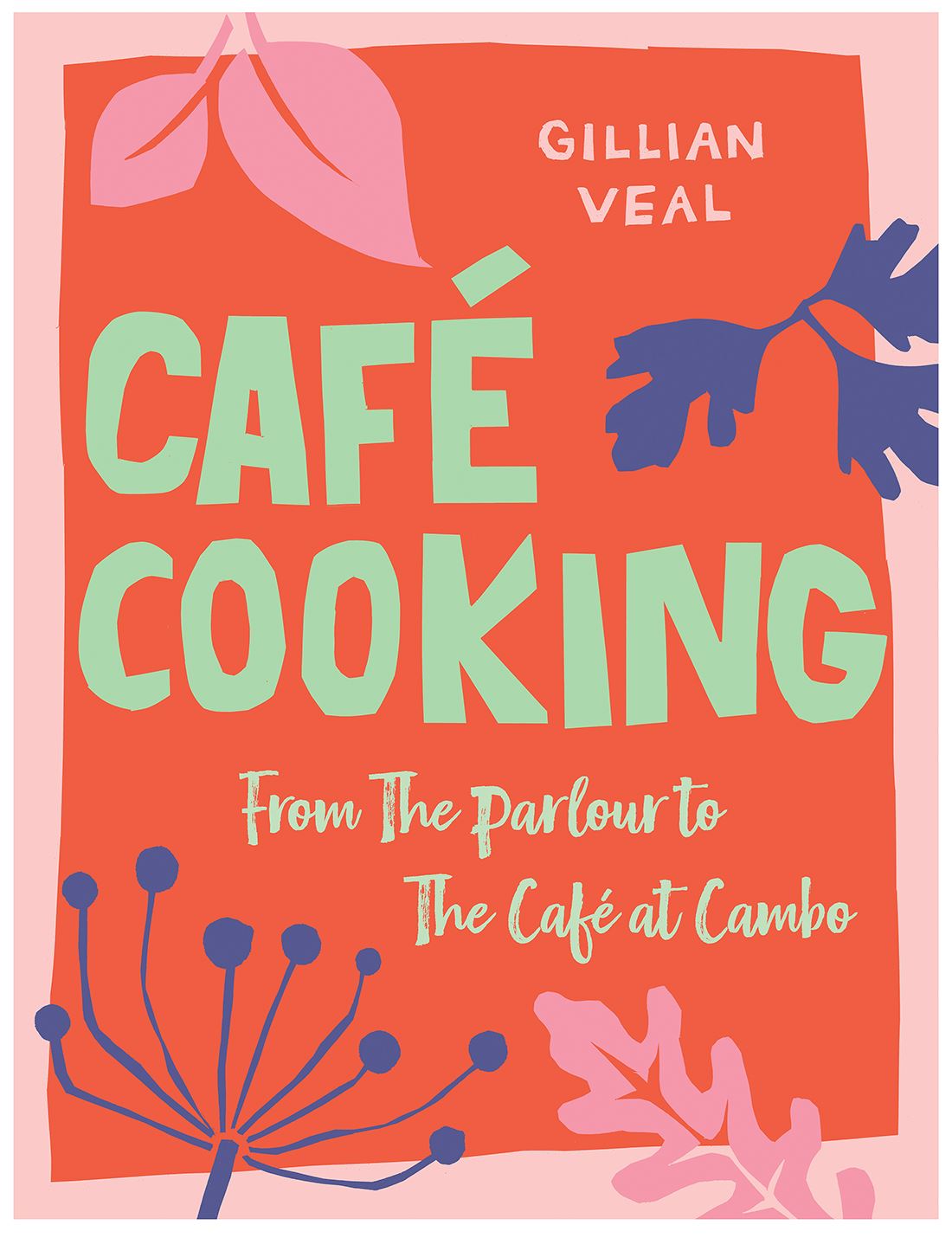 Cafe Cooking: From The Parlour To The Cafe At Cambo by Gillian Veal