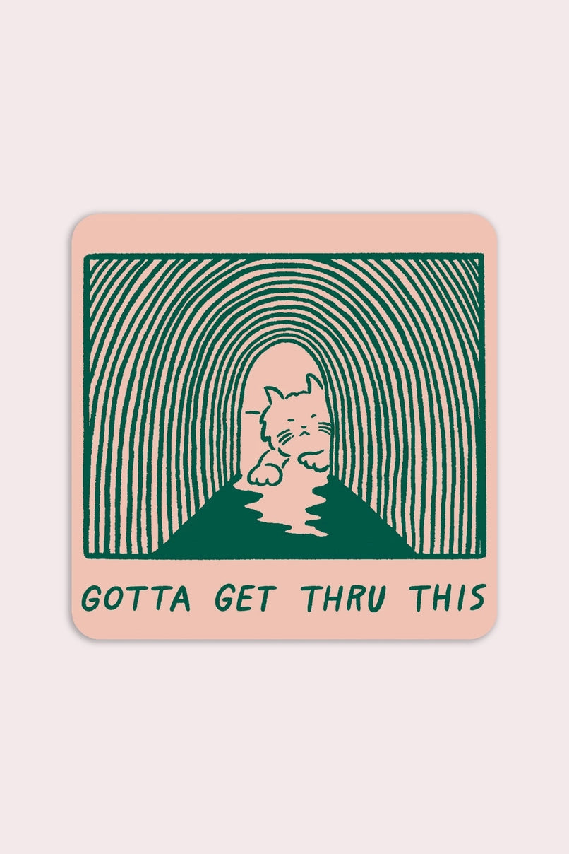 Gotta Get Thru this Vinyl Sticker by Stay Home Club | Curiouser